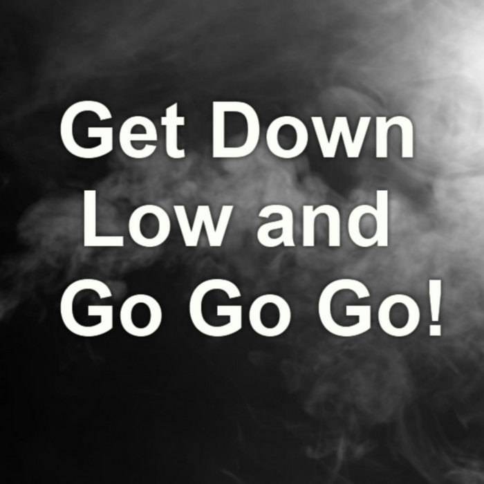 Get Down Low and Go Go Go! | Rob Greaney, James Adams | Rob Noxious