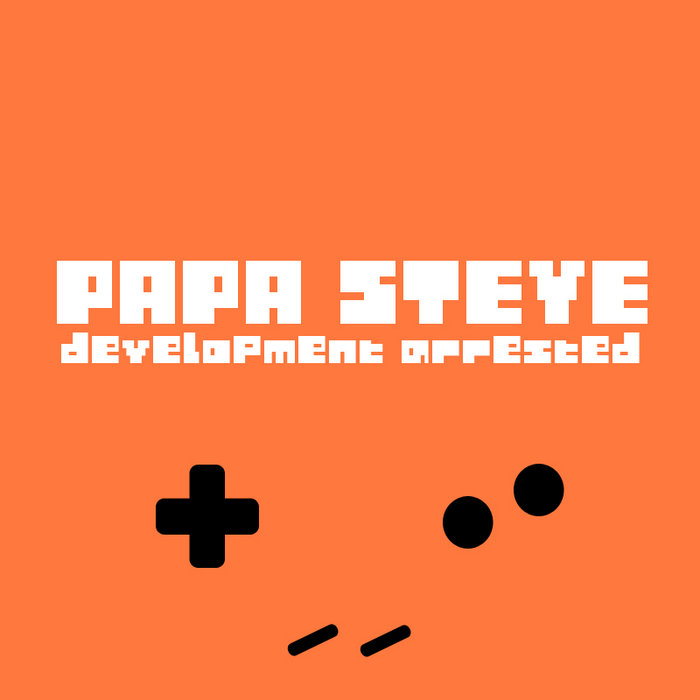 Development Arrested | PAPA STEVE