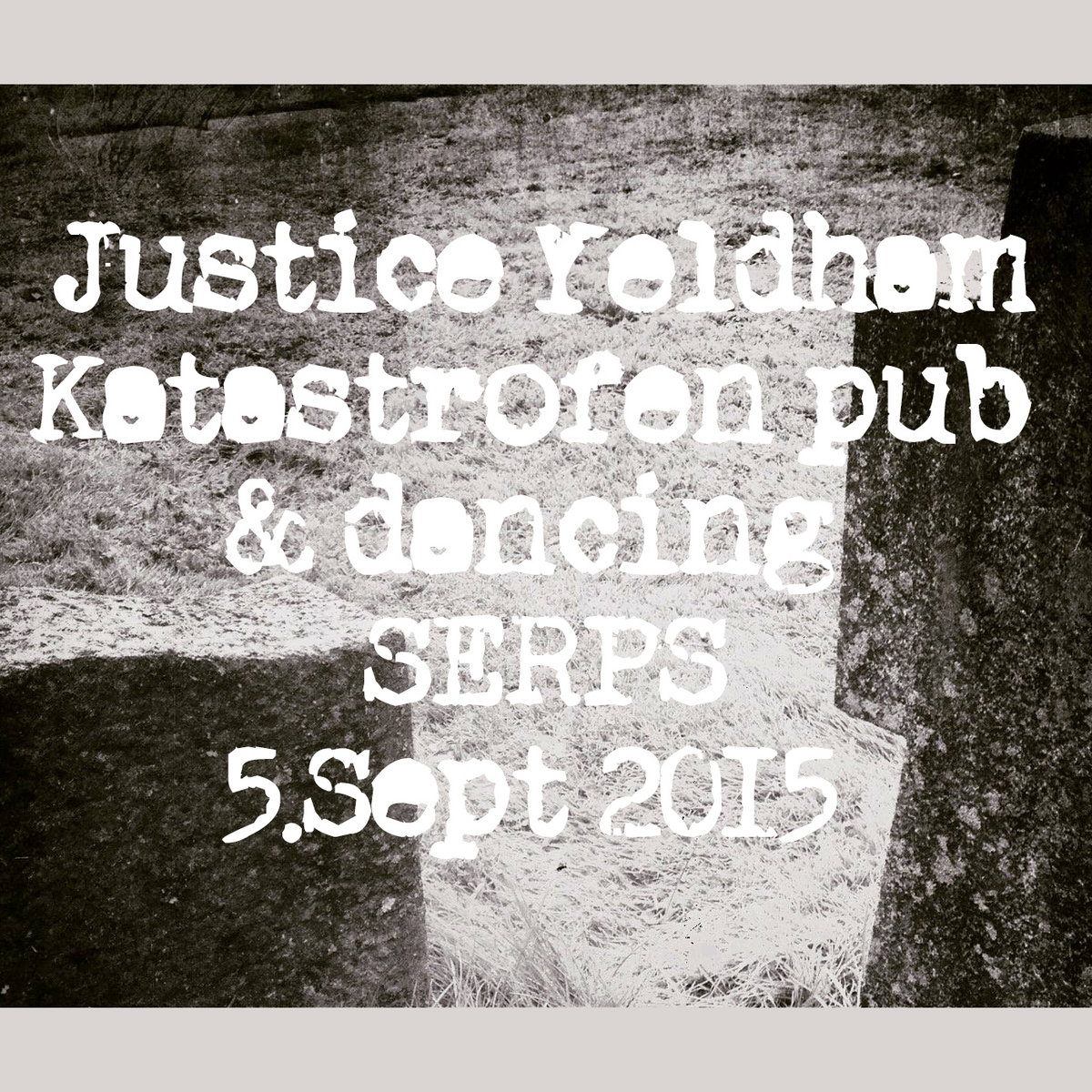 Justice Yeldham+Katastrofen pub & dancing+Serps 5.Sept 2015 | pizdets
