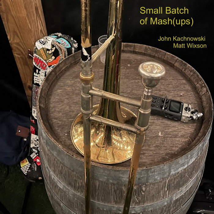 Small Batch of Mash-ups | Matt Wixson, John Kachnowski | John Kachnowski