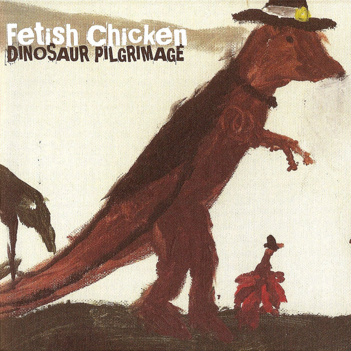 Dinosaur Pilgrimage | Fetish Chicken