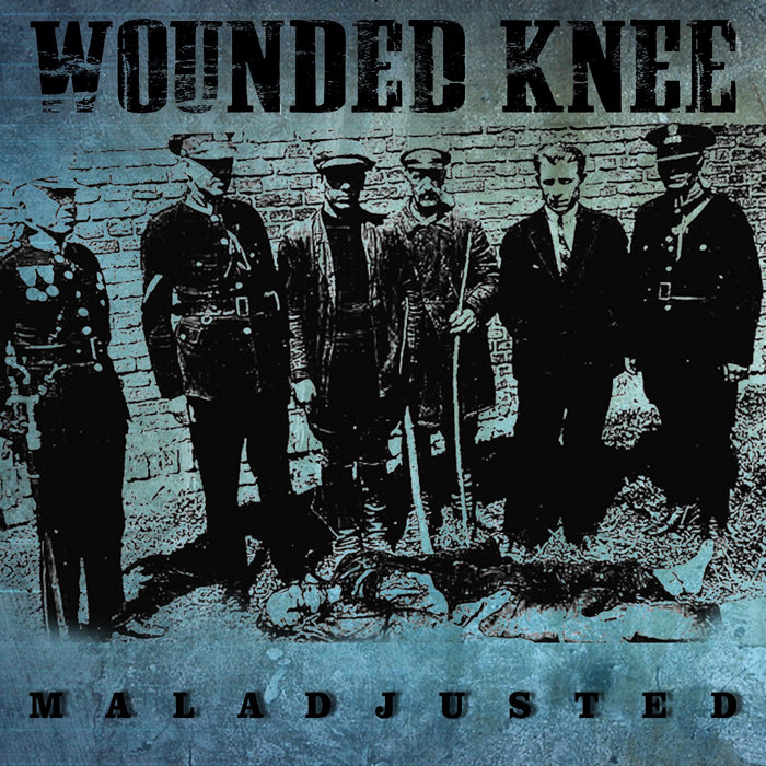 Maladjusted | WOUNDED KNEE