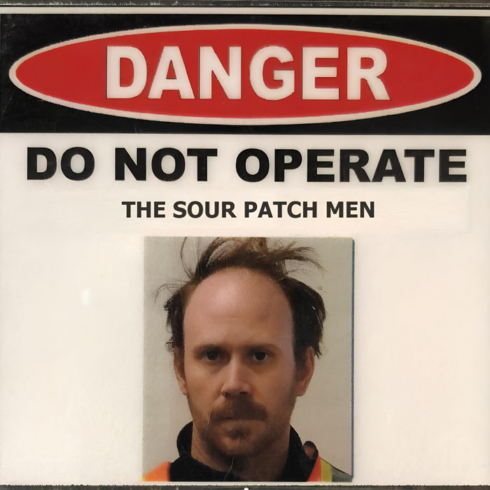 Danger, Do Not Operate | The Sour Patch Men