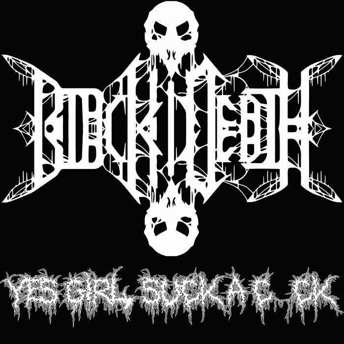 Yes Girl Suck A C Ck Black Death