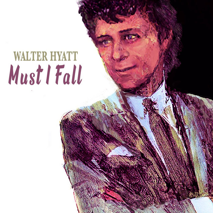 Must I Fall | Walter Hyatt