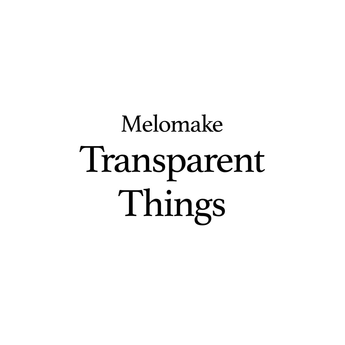 Transparent Things | Melomake