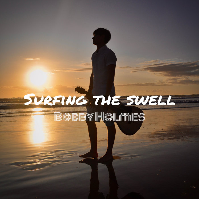 Surfing the Swell | Bobby Holmes