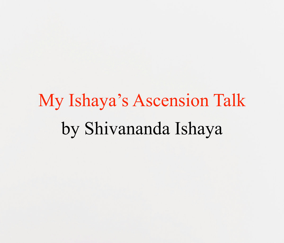 My Ishaya's Ascension Talk by Shivananda Ishaya | Shivananda Ishaya