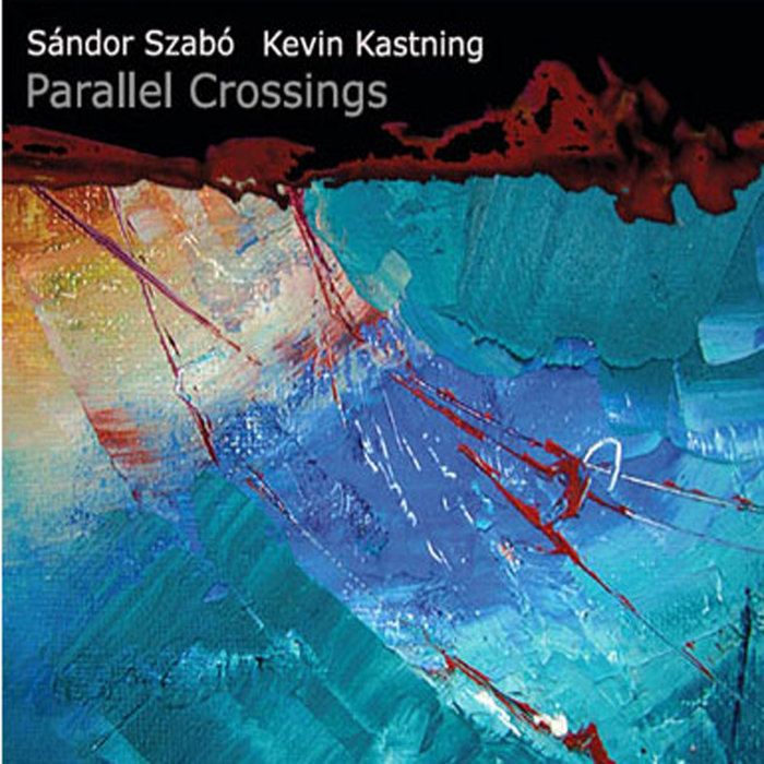 Parallel Crossings | Sándor Szabó, Kevin Kastning | Sándor Szabó