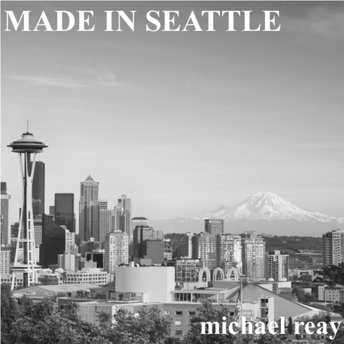 MADE IN SEATTLE | michael reay
