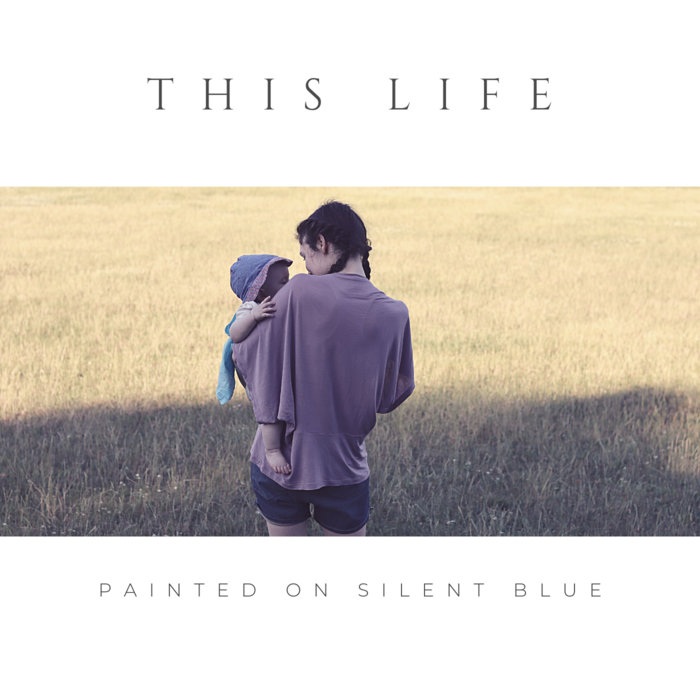 THIS LIFE | Painted On Silent Blue