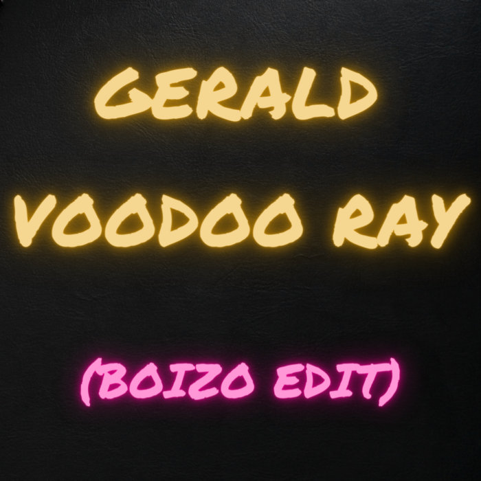 Gerald - Voodoo Ray (Boizo Edit) | Boizo