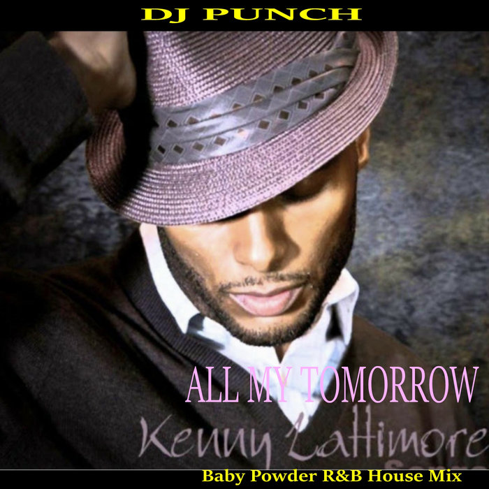 Kenny L - All my Tomorrow (Dj Punch Baby Powder R&B House Mix) | Dj Punch