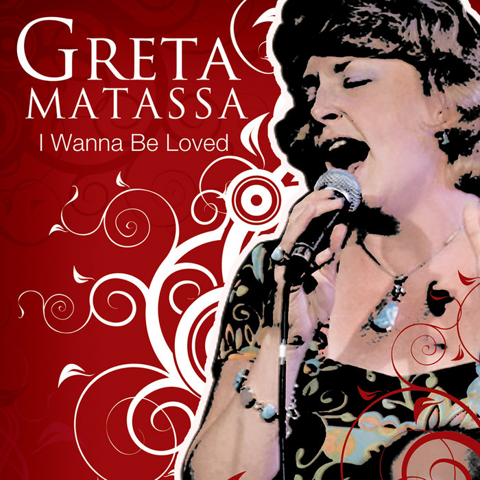I Wanna Be Loved | Greta Matassa