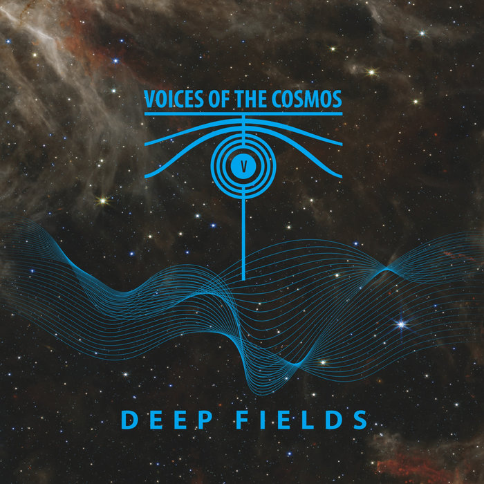DEEP FIELDS | VOICES OF THE COSMOS