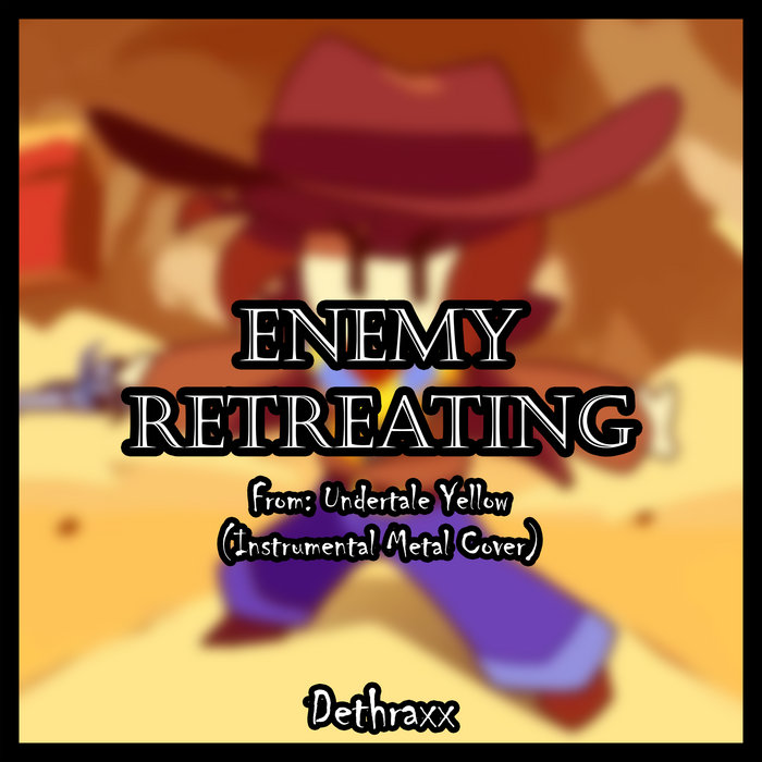 Enemy Retreating (From "Undertale Yellow") | Dethraxx