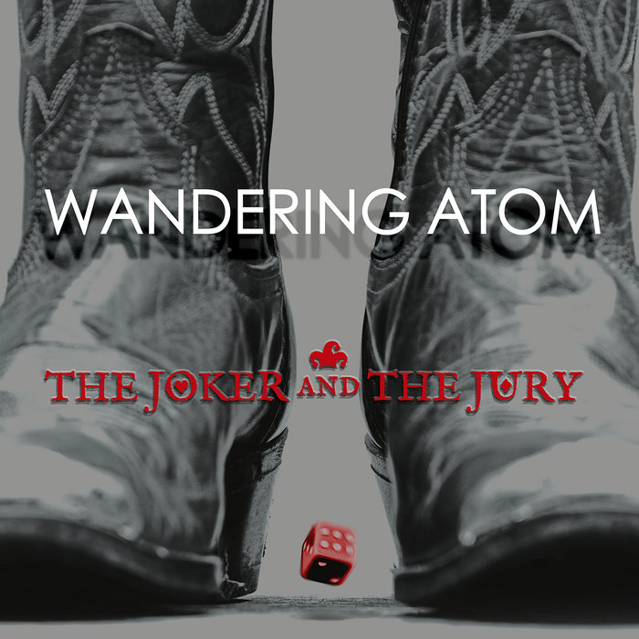 The Joker & The Jury | Wandering Atom