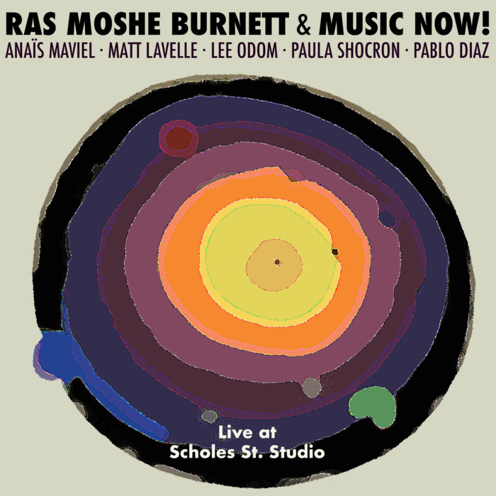 Music Now! | Ras Moshe Burnett, Anaïs Maviel, Matt Lavelle, Lee Odom ...