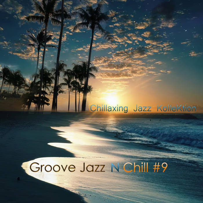 Chillaxing Jazz Kollektion - Groove Jazz N Chill #9 | Konstantin Klashtorni