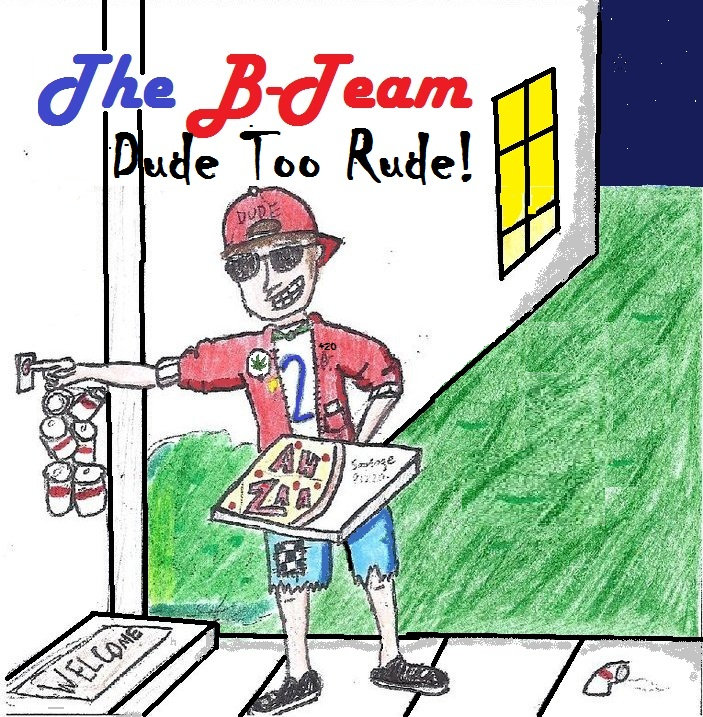 Dude, Too Rude! | The B-Team