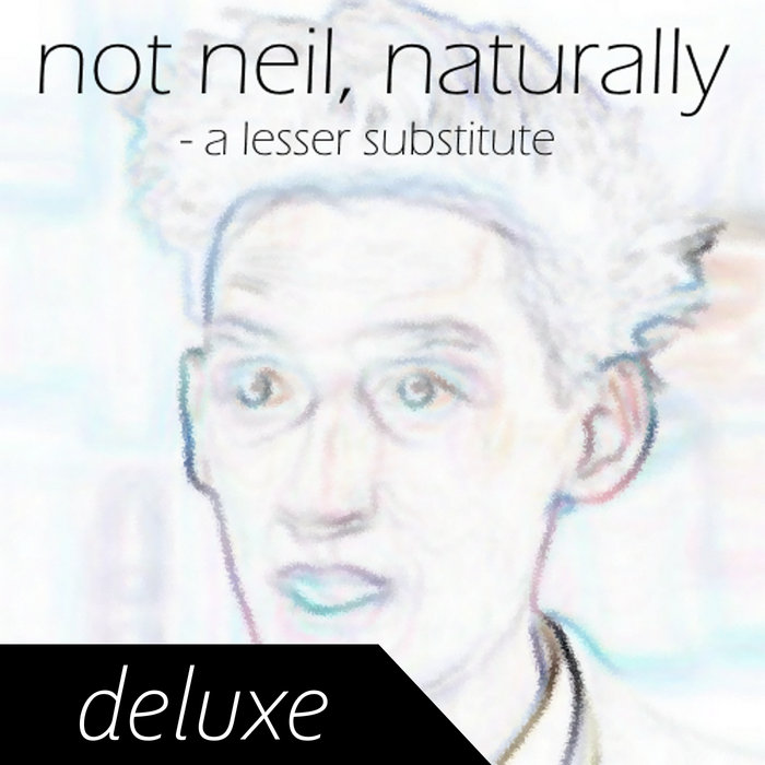 Not Neil, Naturally: Deluxe | Quinn Schroder