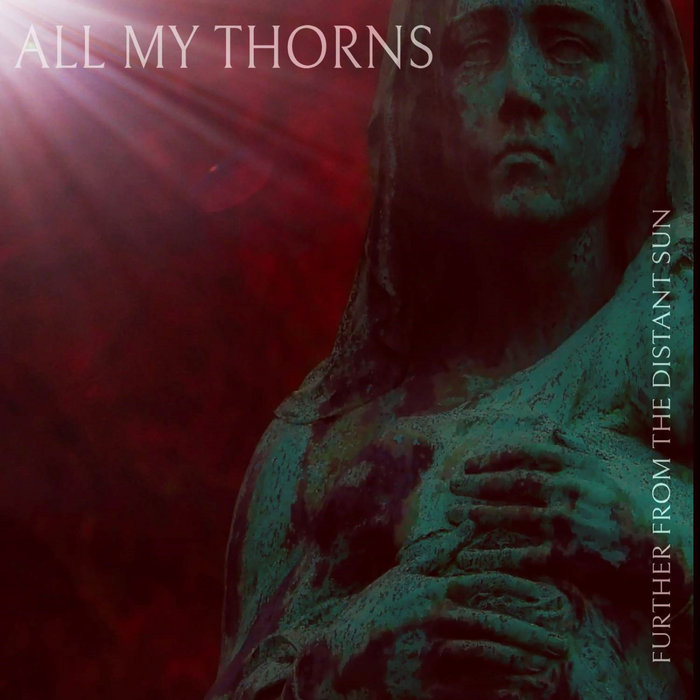 Further From The Distant Sun | All My Thorns