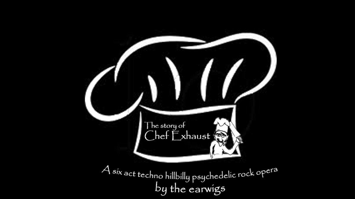 The story of Chef Exhaust (A six act techno hillbilly psychedelic rock ...