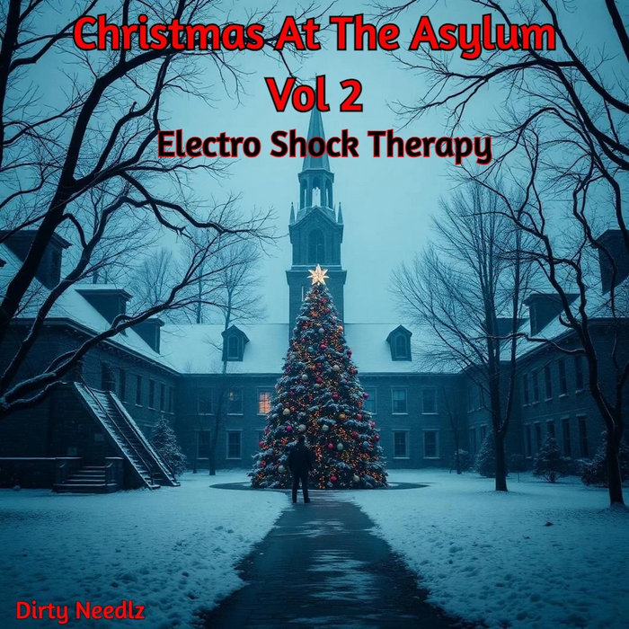 Dirty Needlz Presents "Christmas At The Asylum Vol 2 - Electro Shock ...