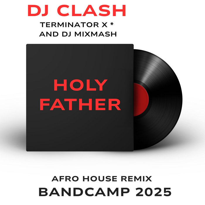 TERMINATOR X and DJ MIX MASH-Holy Father Rework (DJ CLASH MIXES) | DJ CLASH