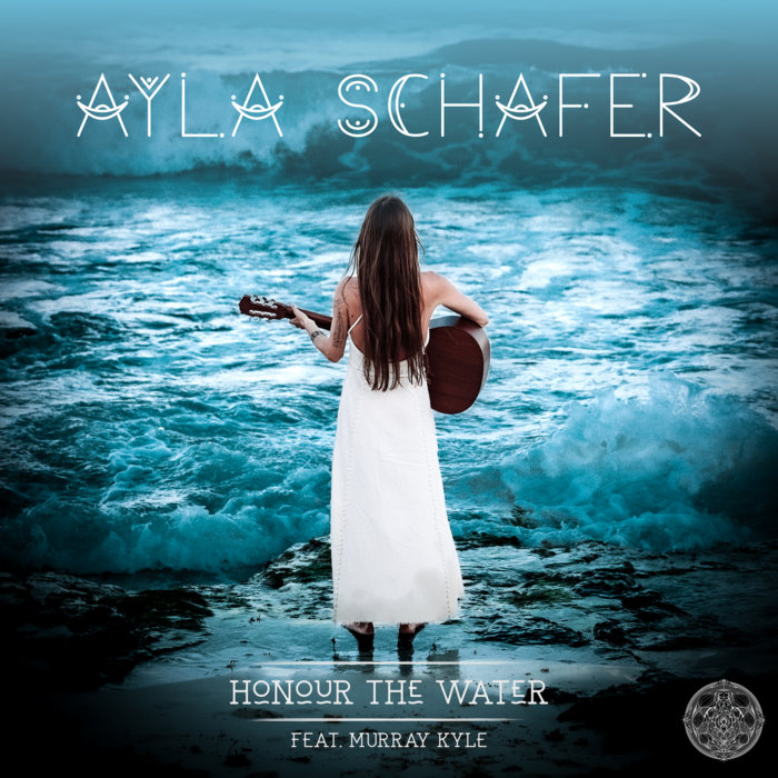 Honour the Water (Feat. Murray Kyle) | Ayla Schafer