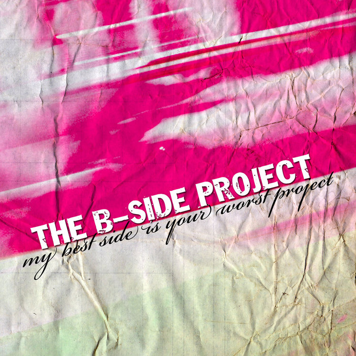 My Best Side is Your Worst Project | The B-Side Project