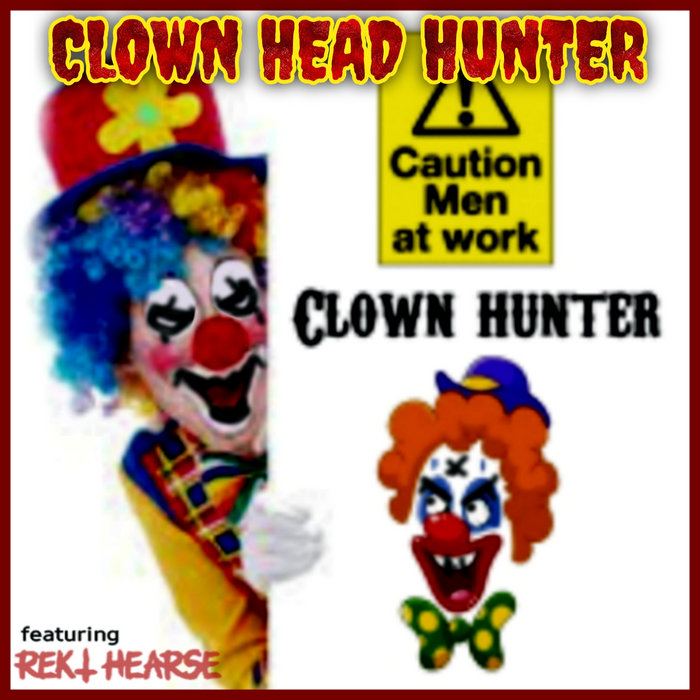 Clown Hunter | Clown Head Hunter/Rekt Hearse | Rekt Hearse