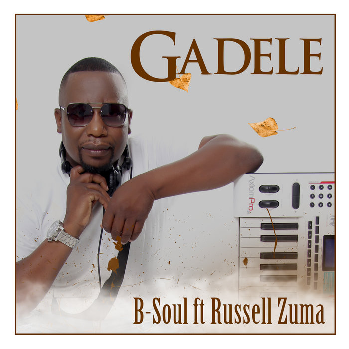 Gadele (Original Soulful Mix) | B-Soul ft Russell Zuma | B-Soul