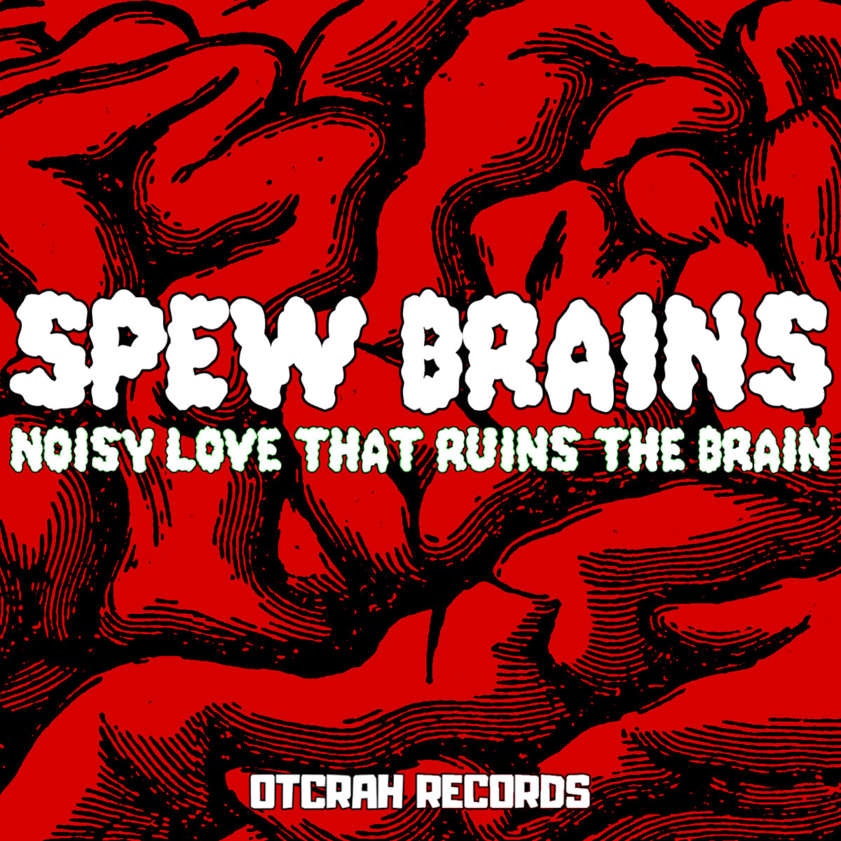 Noisy Love That Ruins The Brain | Spew Brains | OTCRAH RECORDS
