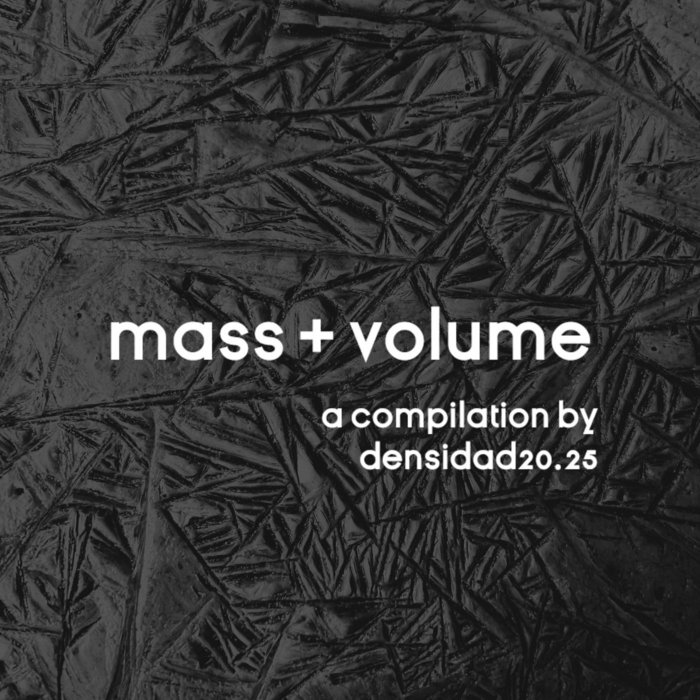 MASS+VOLUME: a compilation by densidad20.25 | densidad20.25