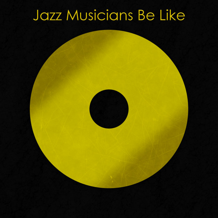 Jazz Musicians Be Like: | Take 2