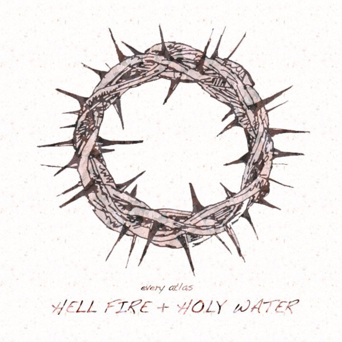 Hell Fire and Holy Water - Single | Every Atlas