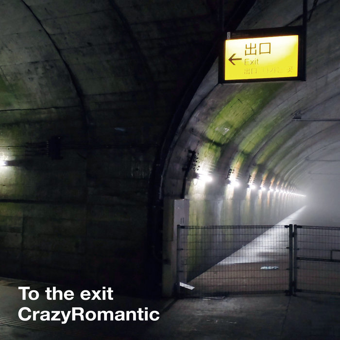 To the exit | CrazyRomantic | ROMANTIC TECHNOLOGY RECORDS