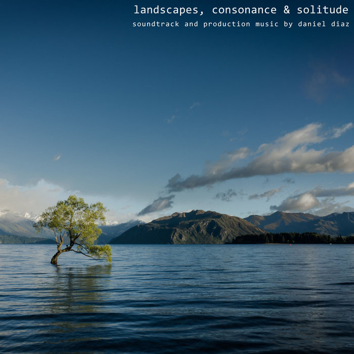 landscapes, consonance & solitude | Daniel Diaz
