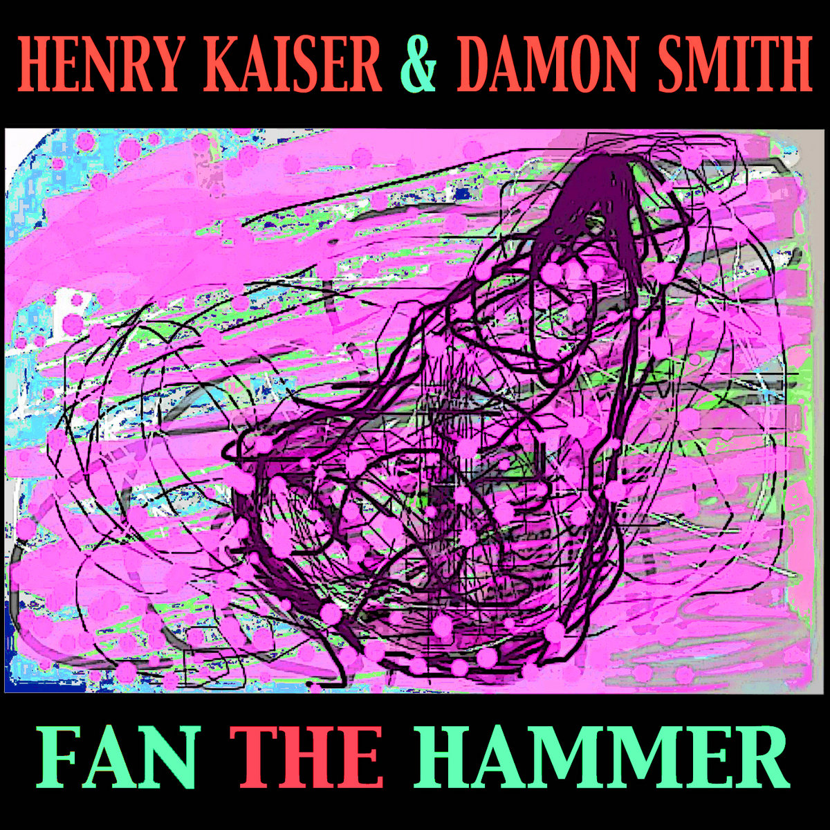 Fan the Hammer | Henry Kaiser, Damon Smith | Henry Kaiser