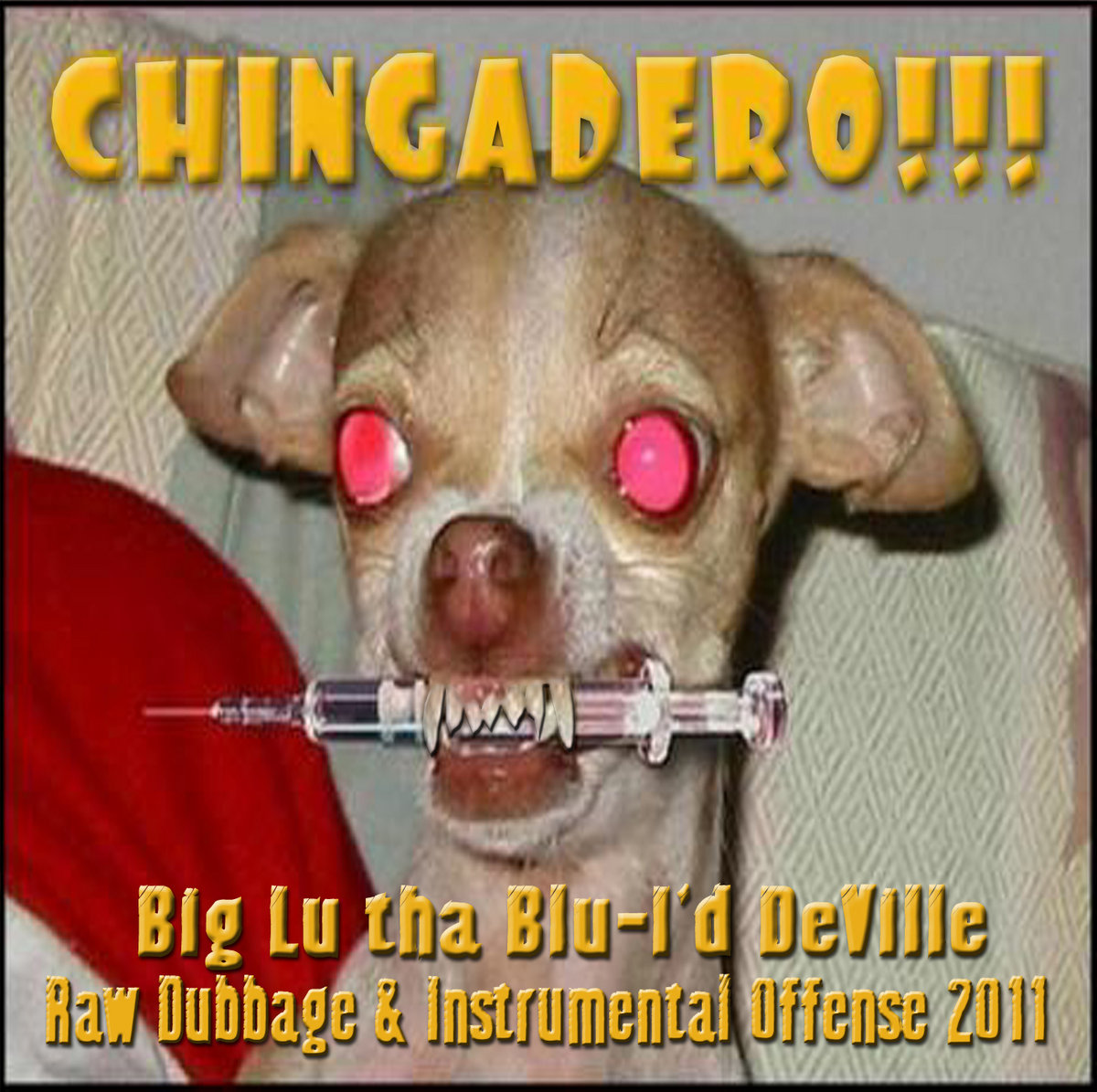 Chingadero!!! | Big Lu tha Blu-I'd DeVille