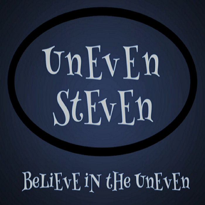 Believe In The Uneven | Uneven Steven