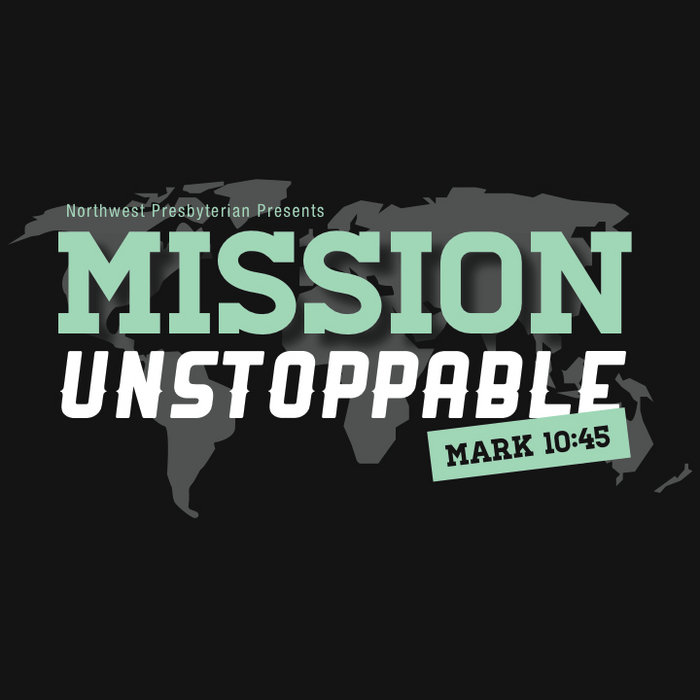 Mission Unstoppable | Northwest Presbyterian Church