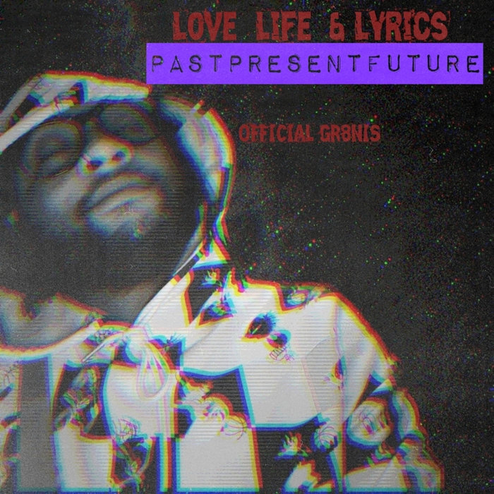 Love, Life, & Lyrics: PastPresentFuture | Official Gr8nis | OfficialGr8nis