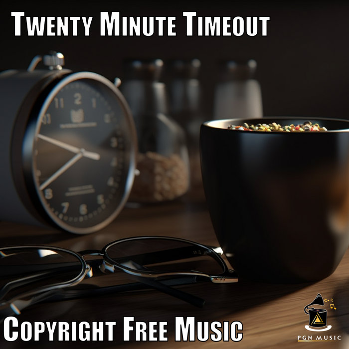 Twenty Minute Timeout | PGN Music