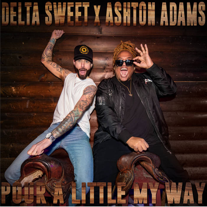 Pour a Little My Way | Delta Sweet x Ashton Adams | Delta Sweet