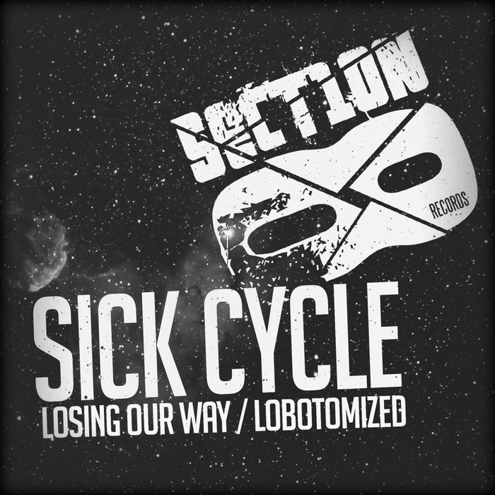 Losing Our Way / Lobotomized | Sick Cycle | Section 8 Bass
