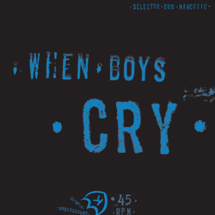 When Boys Cry | Selector Dub Narcotic