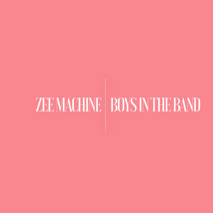 Boys in the Band | ZEE MACHINE