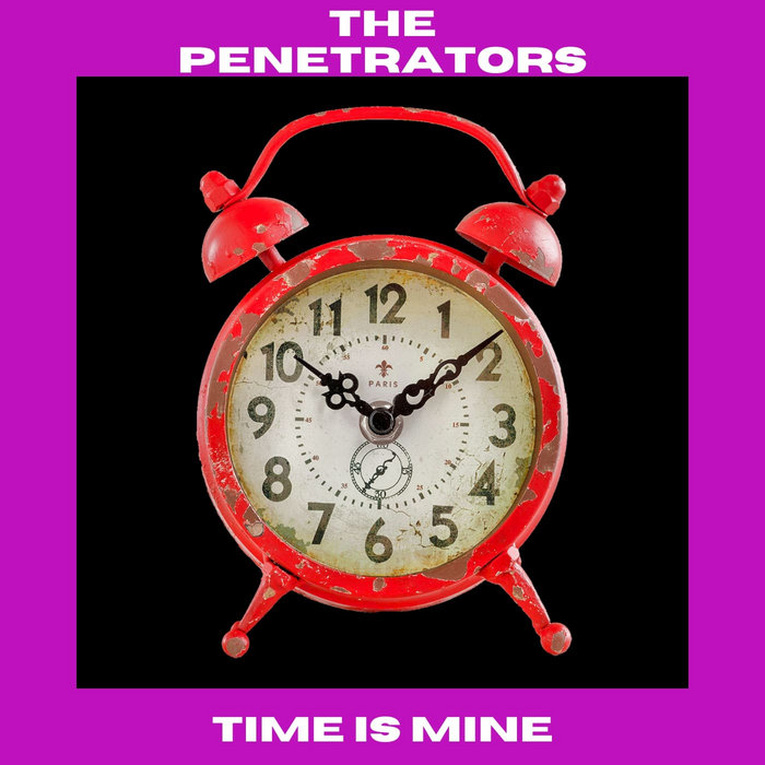 TIME IS MINE | THE PENETRATORS